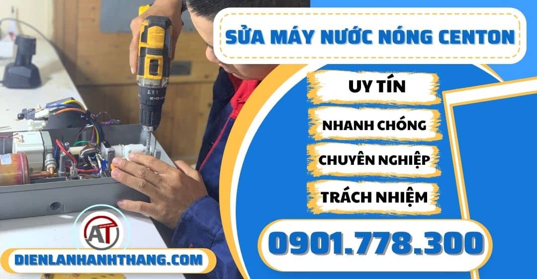 Dịch Vụ Sửa Máy Nước Nóng Centon Tại Nhà, Giá Tốt, Uy Tín
