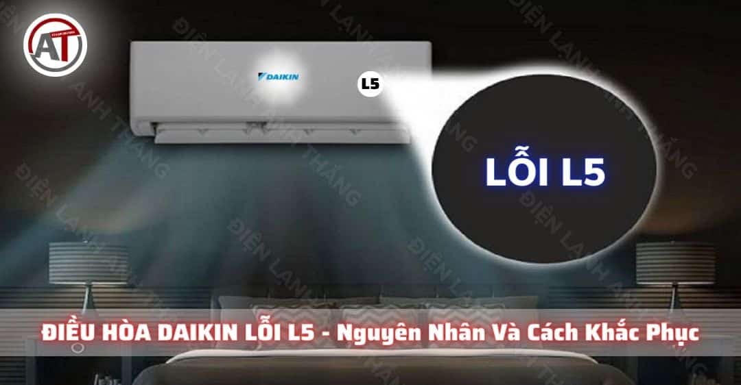 Điều Hòa Daikin Lỗi L5 - Nguyên Nhân Và Cách Xử Lý Đơn Giản