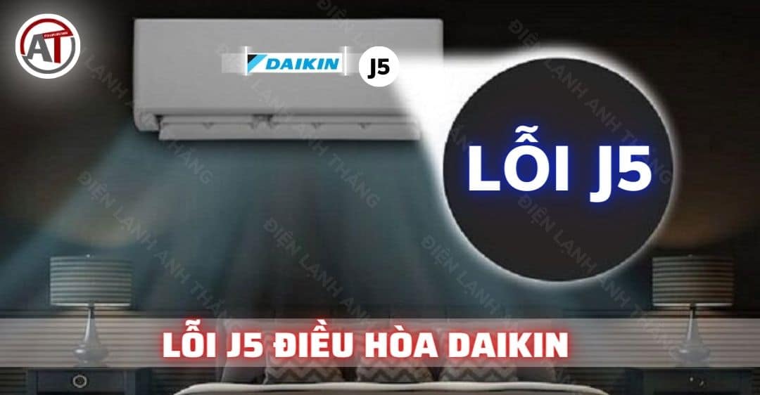 Lỗi J5 Điều Hòa Daikin – Nguyên Nhân Và Cách Khắc Phục