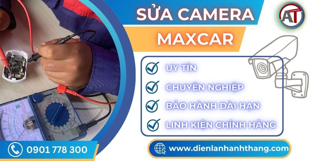 Sửa Camera Maxcar Tại Nhà - Thợ Chuyên Nghiệp Xử Lý Ngay