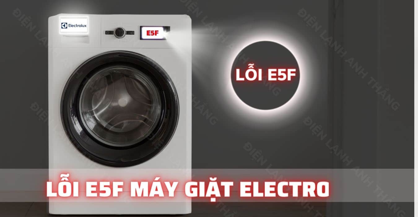 Lỗi E5F Máy Giặt Electrolux Nguyên Nhân Và Cách Khắc Phục