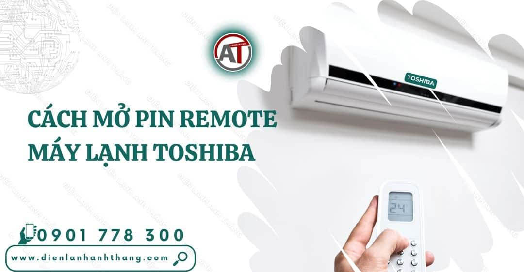 Cách Mở Pin Remote Máy Lạnh Toshiba Nhanh Và Đơn Giản Nhất