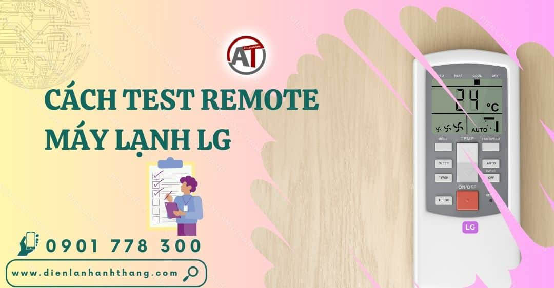 Tổng Hợp Cách Test Remote Máy Lạnh LG Các Lỗi Chính Xác Nhất
