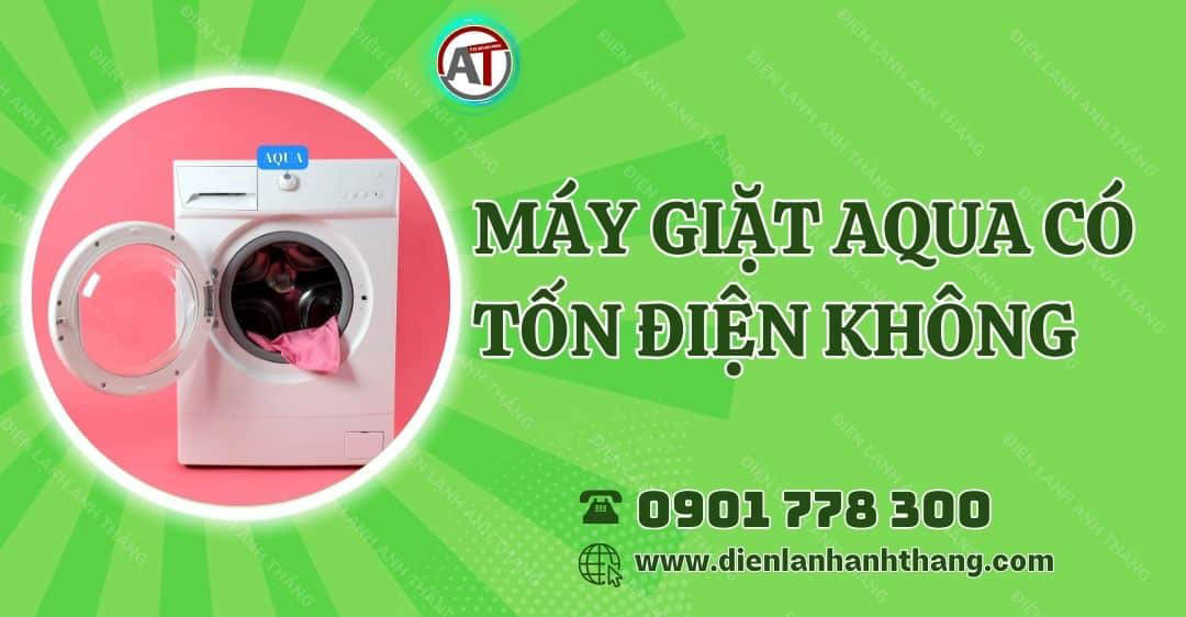 Máy Giặt Aqua Có Tốn Điện Không Và Cách Sử Dùng Tiết Kiệm