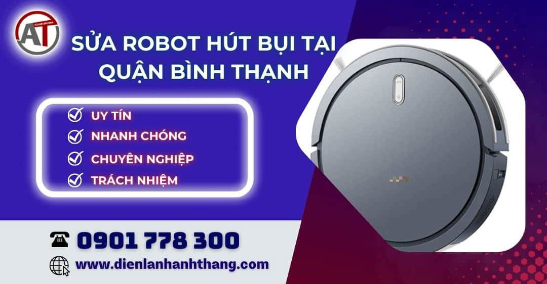 Sửa Robot Hút Bụi Quận Bình Thạnh: Thợ Tới Sau 30P, Uy Tín